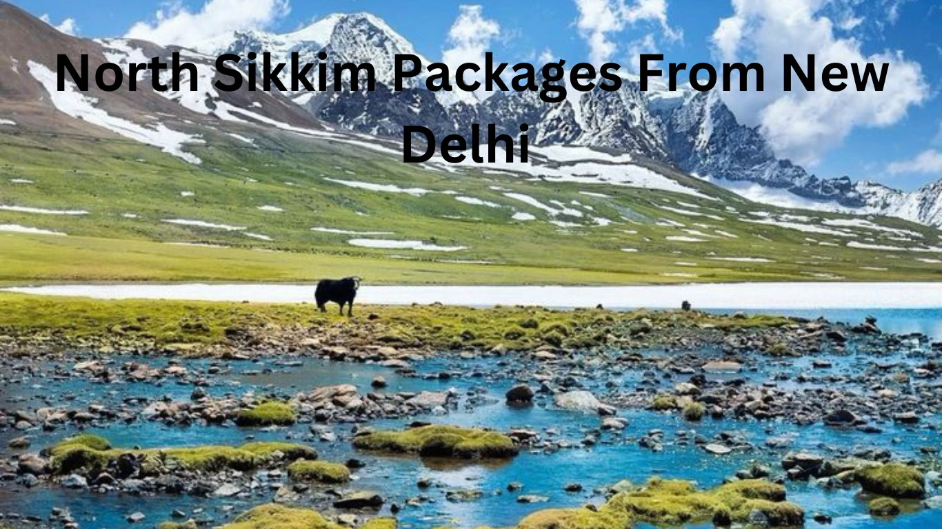 North Sikkim Packages From New Delhi - North Sikkim Tour Package